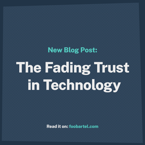 The Fading Trust in Technology - foobartel.com